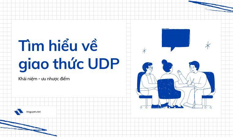 Giao thức UDP là gì? Ưu nhược điểm và cách hoạt động